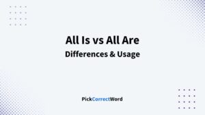 All Is Vs. All Are: Difference And Usage Examples