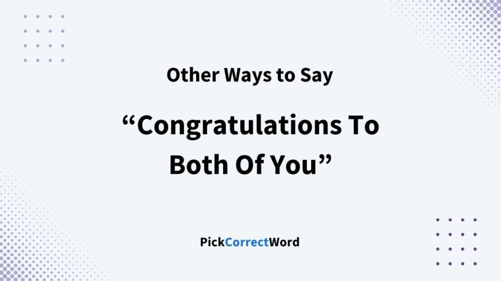 10 Other Ways To Say “Congratulations To Both Of You”