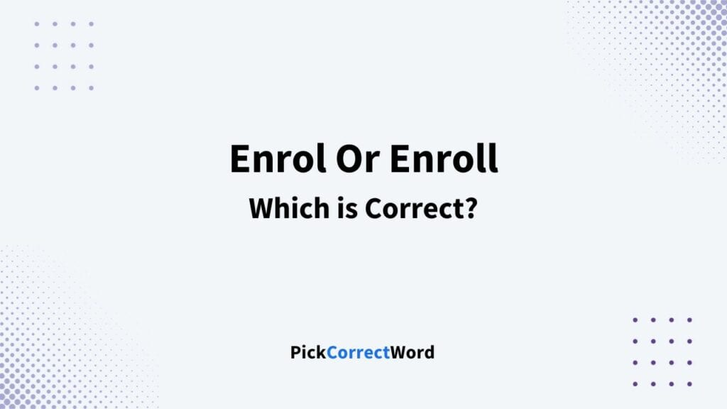 Enrol Or Enroll: Difference, Usage And Examples