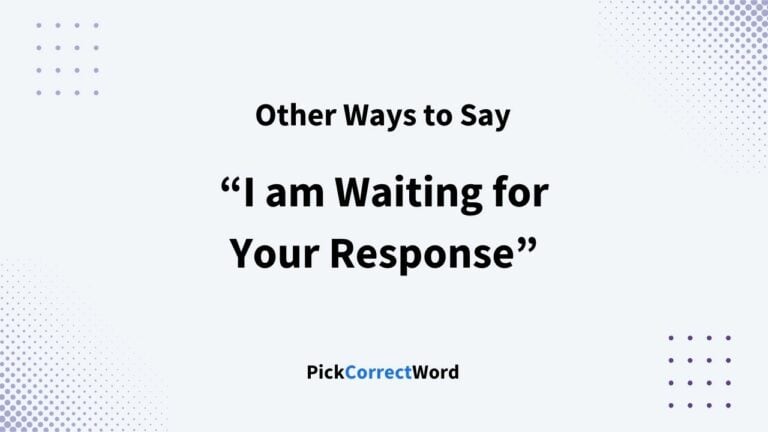 12 Other Ways To Say “I Am Waiting For Your Response”