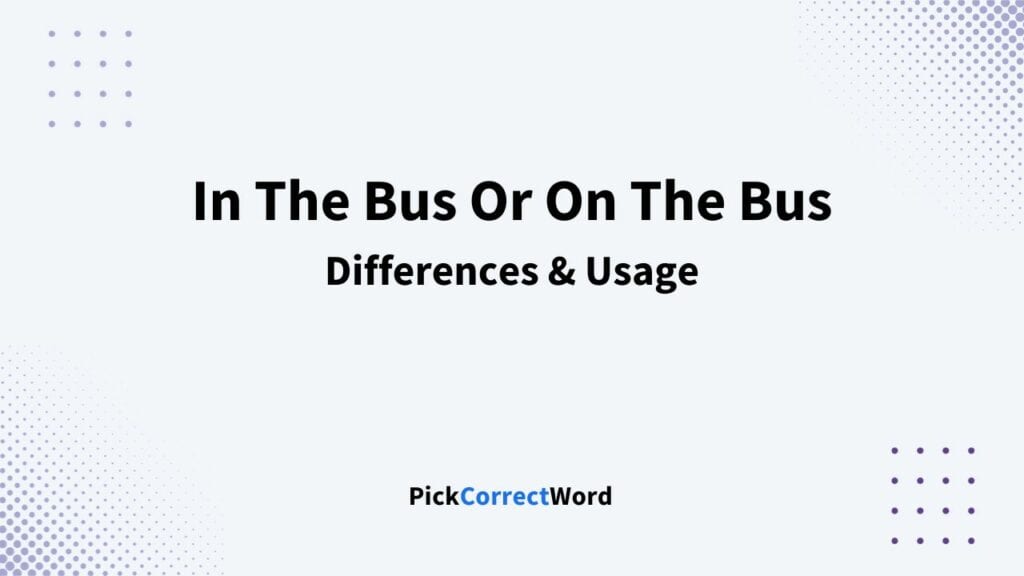 In The Bus Or On The Bus: Which Is The Correct Phrase?