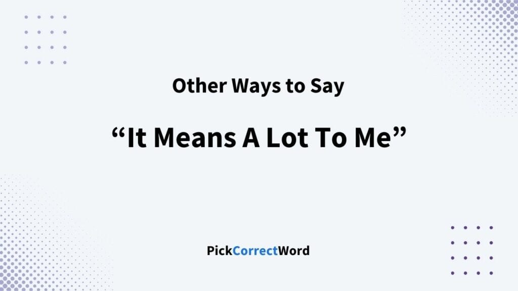 11 Other Ways To Say "It Means A Lot To Me"
