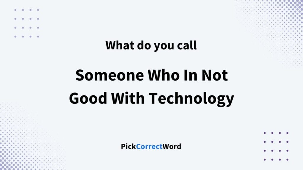 What Do You Call Someone Who Is Not Good With Technology?
