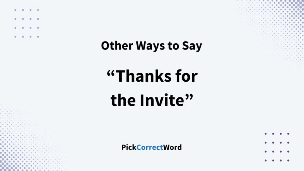 10 Other Ways To Say "Thanks For The Invite"