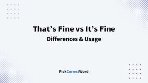 That’s Fine Vs It’s Fine: Which Is Correct?