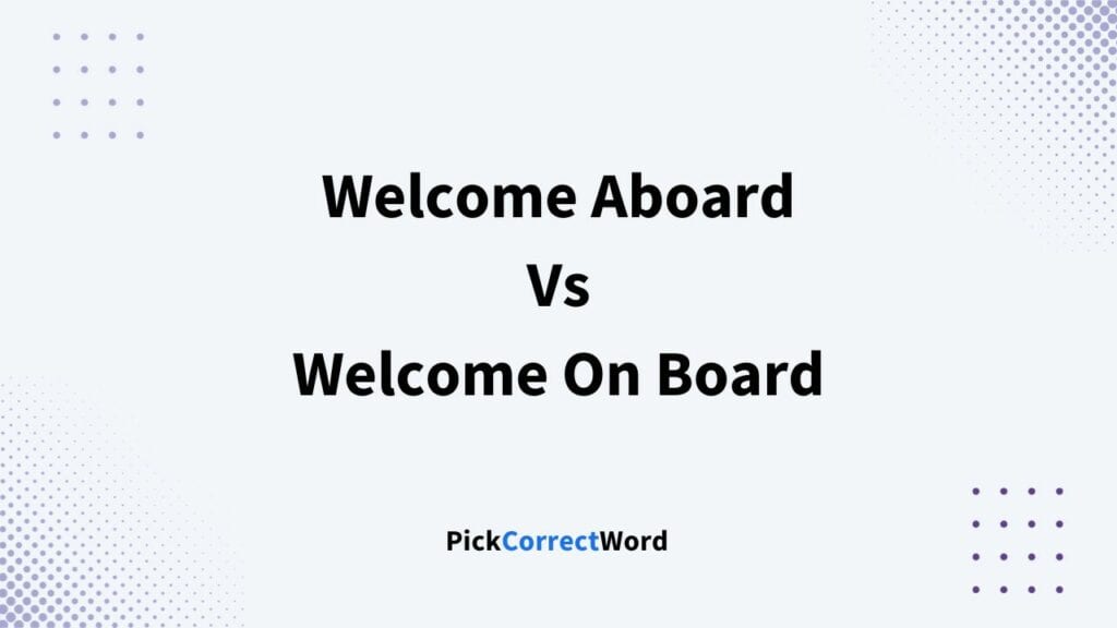 Welcome Aboard Vs Welcome On Board: Difference And Usage