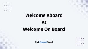Welcome Aboard Vs Welcome On Board: Difference And Usage
