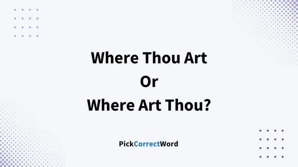 Where Thou Art Or Where Art Thou? Which Is Correct?