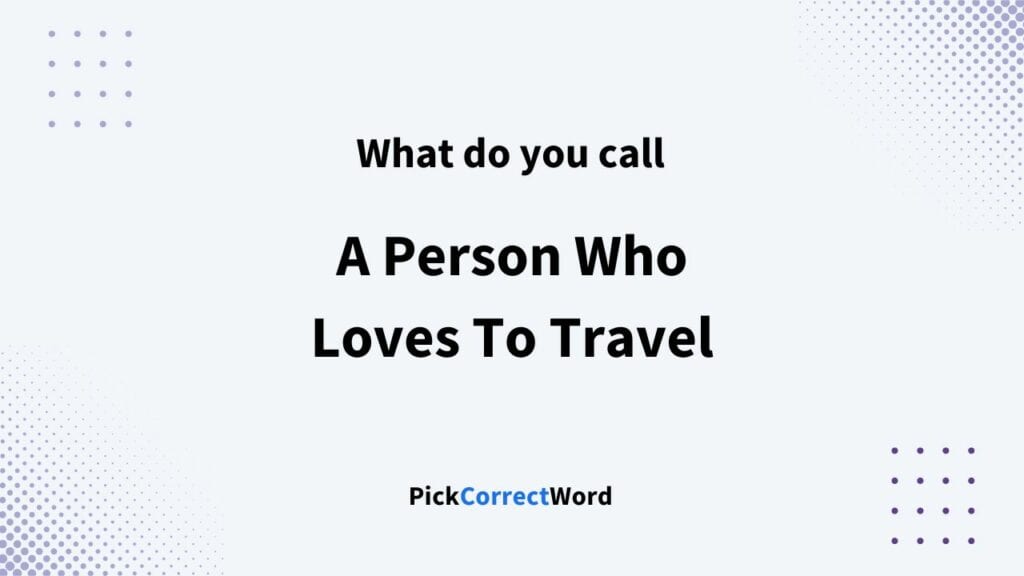 What Do You Call A Person Who Loves To Travel?