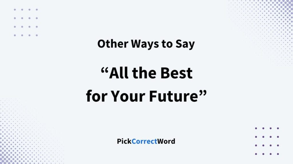 11 Other Ways To Say “All The Best For Your Future”