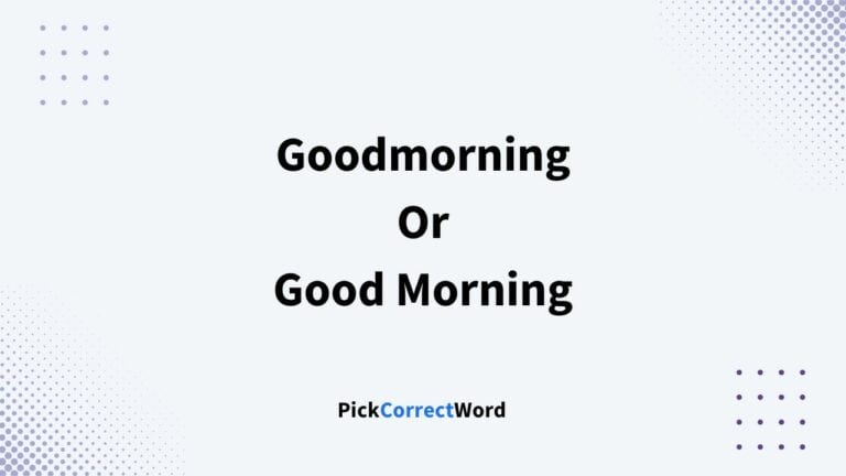 Goodmorning Or Good Morning: Which Is Correct?