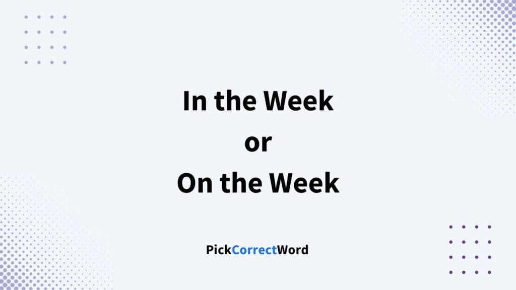 In The Week Or On The Week? Which Is Correct?