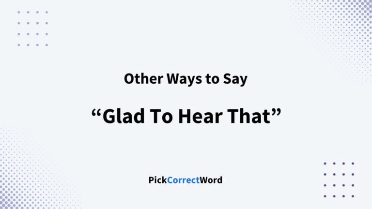 10 Other Ways To Say "Glad To Hear That"
