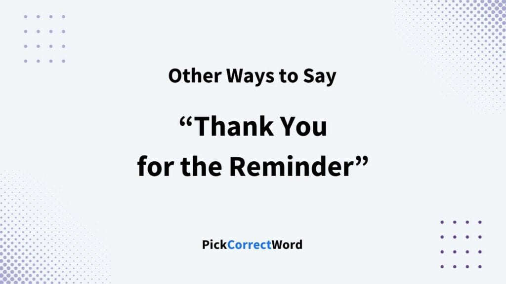 10 Other Ways To Say "Thank You For The Reminder"