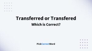 Transferred Or Transfered: Understand The Correct Spelling