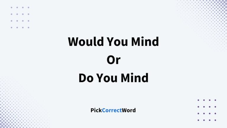 Would You Mind Or Do You Mind? Difference And Usage