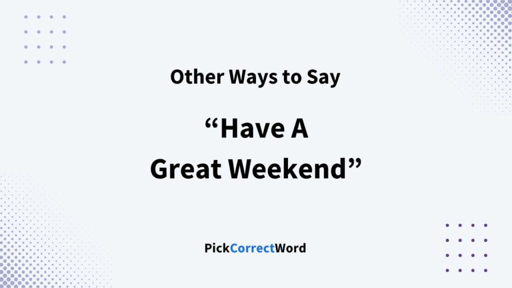 10 Other Ways To Say “Have A Great Weekend”