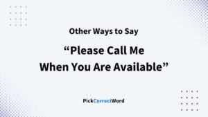 12 Other Ways To Say “Please Call Me When You Are Available”