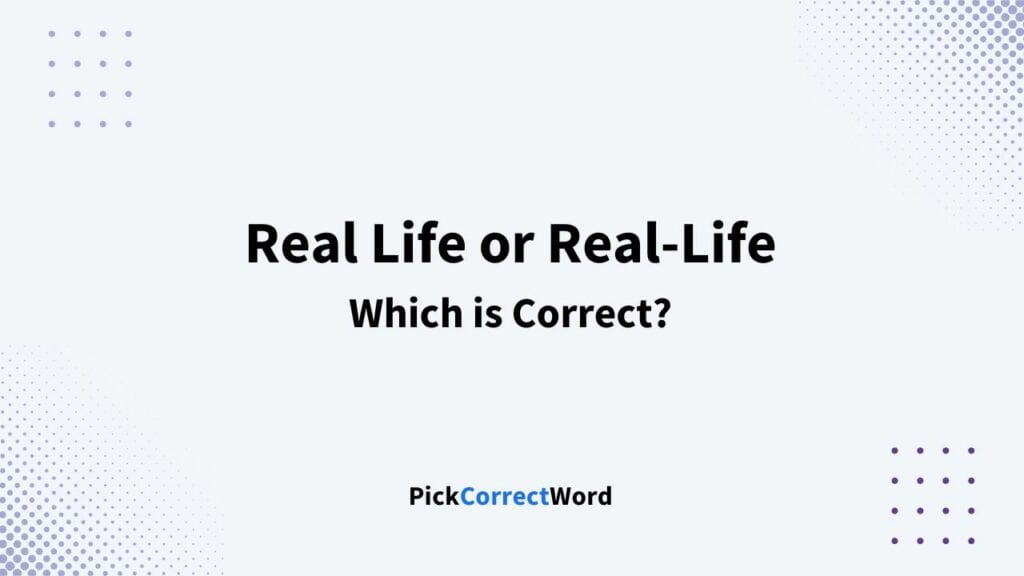 Real Life Or Real-Life? Which Is Correct?