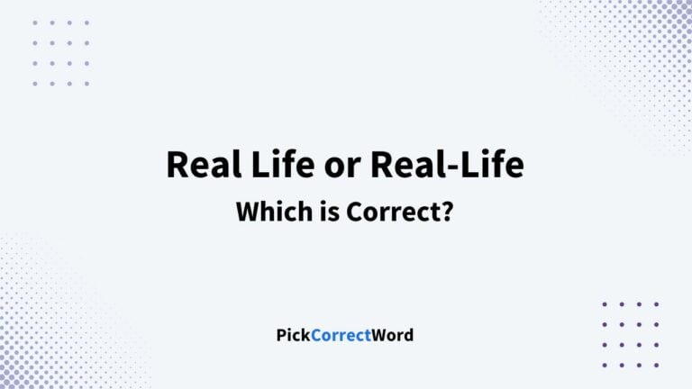 Real Life Or Real-Life? Which Is Correct?