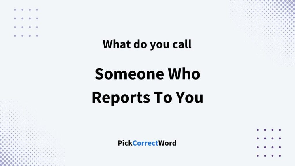 What Do You Call Someone Who Reports To You?