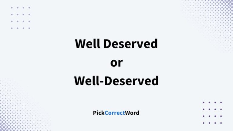Well Deserved Or Well-Deserved? Which Is Correct?